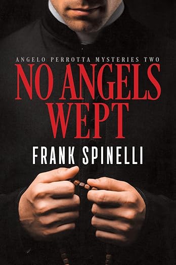 No Angels Wept (Angelo Perrotta Mysteries, #2) by Frank Spinelli ...
