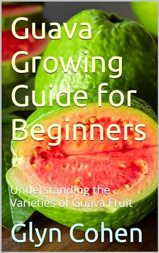 Guava Growing Guide for Beginners: Understanding the Varieties of Guava ...