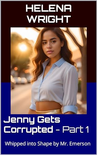 Jenny Gets Corrupted - Part 1: Whipped into Shape by Mr. Emerson by Helena Wright | Goodreads
