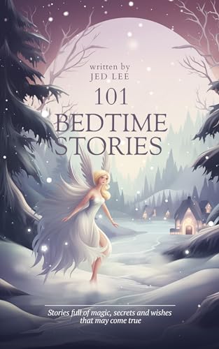 101 Bedtime Stories for Children: Magical Tales for Sweet Dreams by Jed ...