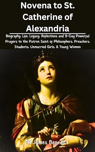 Novena to St. Catherine of Alexandria: Biography, Life, Legacy ...