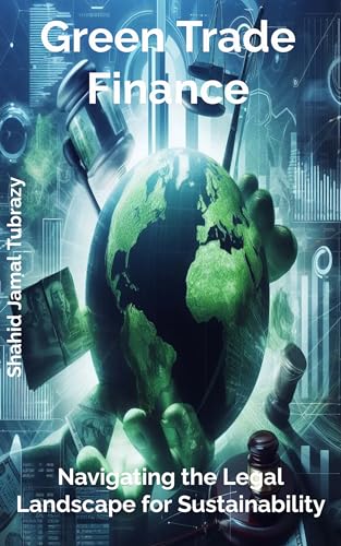 Green Trade Finance: Navigating the Legal Landscape for Sustainability ...