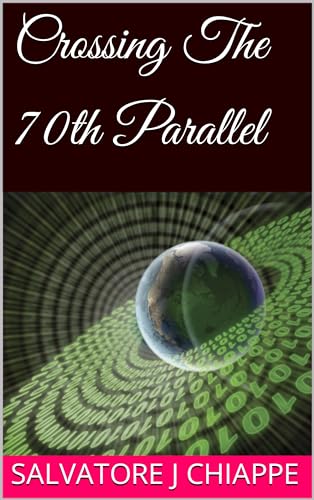 Crossing The 70th Parallel by Salvatore J Chiappe | Goodreads