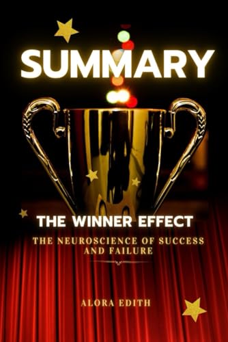 SUMMARY of THE WINNER EFFECT: The Neuroscience of Success and Failure ...