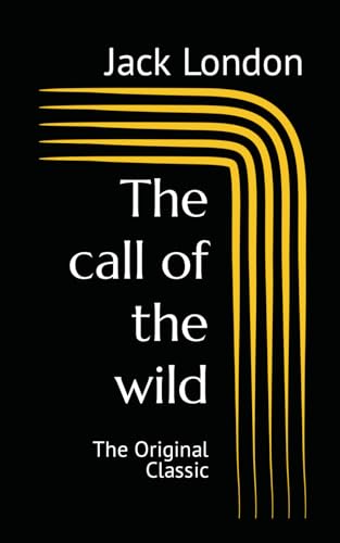The call of the wild: The Original Classic by Jack London | Goodreads
