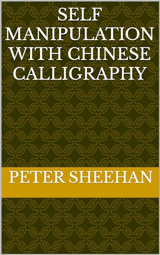 Self Manipulation with Chinese Calligraphy by Peter Sheehan | Goodreads