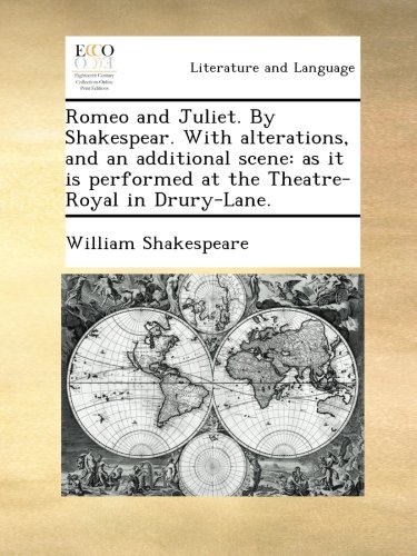 Romeo and Juliet. By Shakespear. With alterations, and an additional ...