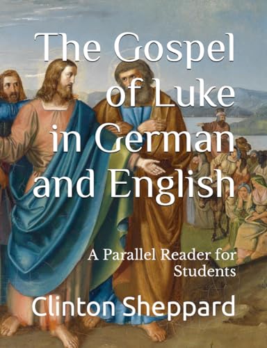 The Gospel of Luke in German and English: A Parallel Reader for ...