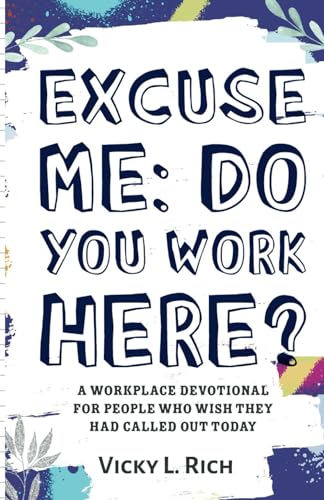 Excuse Me: Do You Work Here?: A Workplace Devotional for People Who ...