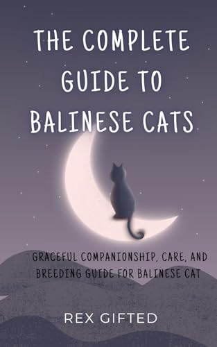 The Complete Guide to Balinese Cats: Graceful Companionship, Care, and ...