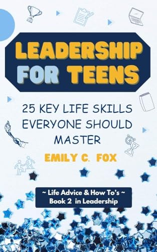 Leadership for Teens: 25 Key Life Skills Everyone Should Master by ...