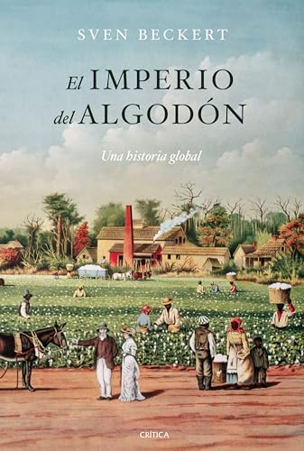 El imperio del algodón: Una historia global by Sven Beckert | Goodreads