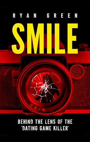Smile: Behind the Lens of the ‘Dating Game Killer’ by Ryan Green ...