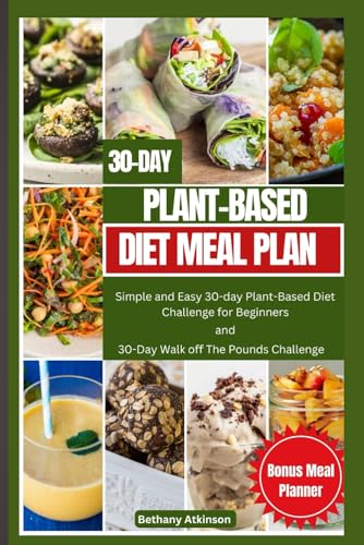 30-Day Plant-Based Meal Plan: Simple and Easy 30-day Plant-based Diet Challenge for Beginners by ...