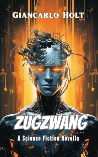 Zugzwang: A Science Fiction Novella by Giancarlo Holt | Goodreads