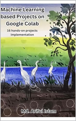 Machine Learning based Projects on Google Colab: 16 hands-on projects ...