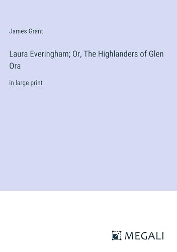 Laura Everingham; Or, The Highlanders of Glen Ora: in large print by ...