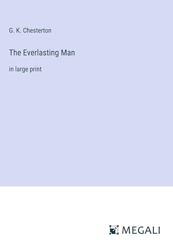 The Everlasting Man: in large print by G.K. Chesterton | Goodreads
