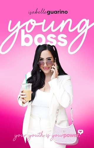 Young Boss: Your Youth is Your Power by Isabelle Guarino | Goodreads