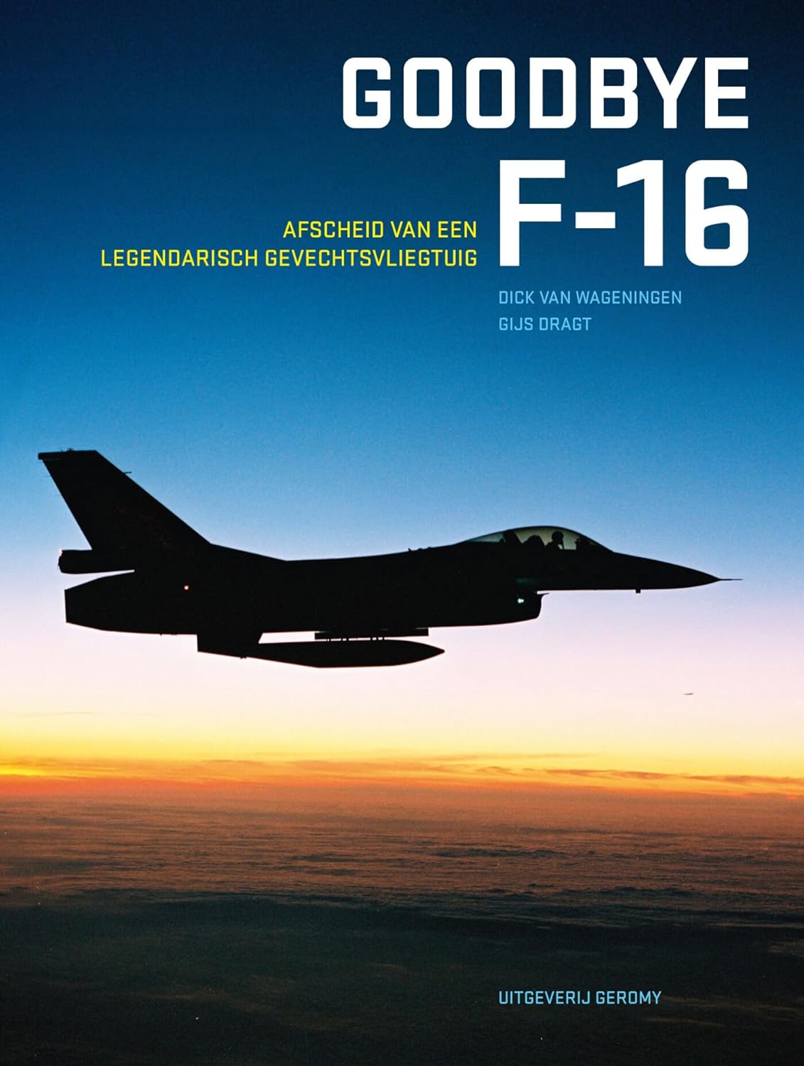 Goodbye F-16: Afscheid van een legendarisch gevechtsvliegtuig by Dick ...
