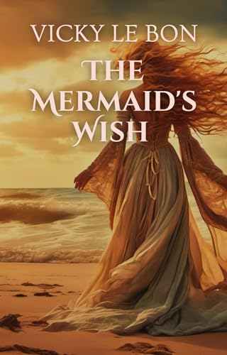 The Mermaid's Wish (Sexy Encounters) by Vicky Le Bon | Goodreads