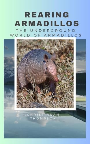 Rearing Armadillos: The Underground World of Armadillos by Christianah Thompson | Goodreads