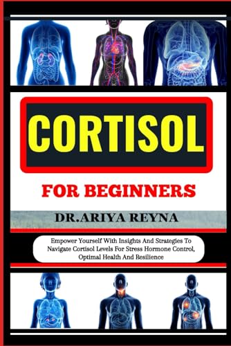 CORTISOL FOR BEGINNERS: Empower Yourself With Insights And Strategies ...