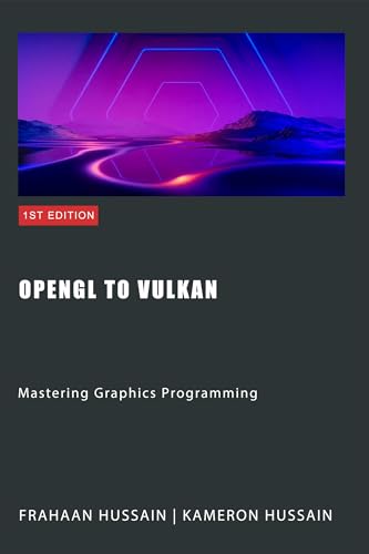 Opengl To Vulkan Mastering Graphics Programming By Kameron Hussain Goodreads