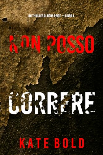 Non Posso Correre (Un thriller di Nora Price — Libro 1) by Kate Bold ...