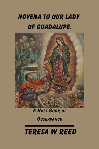 Novena to Our Lady of Guadalupe: A Holy Book of Observance and Powerful ...
