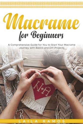 Macrame for Beginners: A Comprehensive Guide for You to Start Your ...