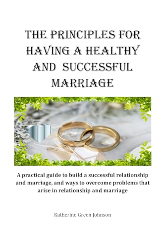 The principles for having a healthy and successful marriage : A ...
