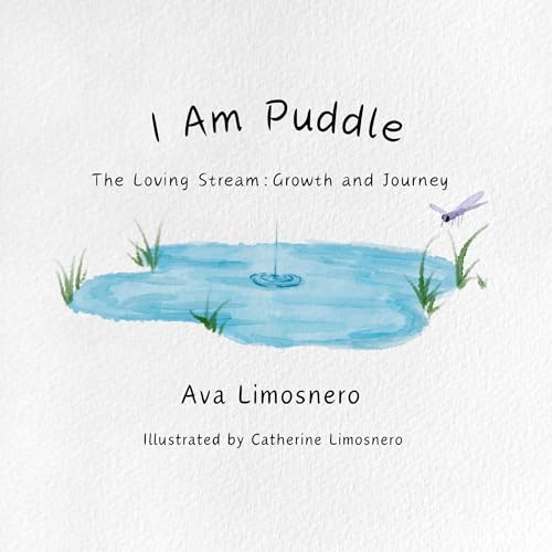 I Am Puddle: The Loving Stream : Growth and Journey by Ava Limosnero ...