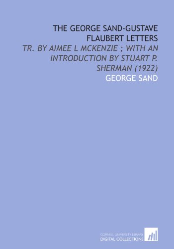The George Sand-Gustave Flaubert Letters: Tr. By Aimee L Mckenzie ...