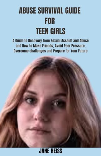 Abuse Survival Guide for Teen Girls : A Guide to Recovery from sexual ...