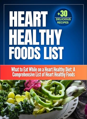 Heart Healthy Foods Chart: What to Eat While on a Heart Healthy Diet: A ...