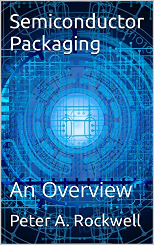 Semiconductor Packaging 1: An Overview by Peter A. Rockwell | Goodreads