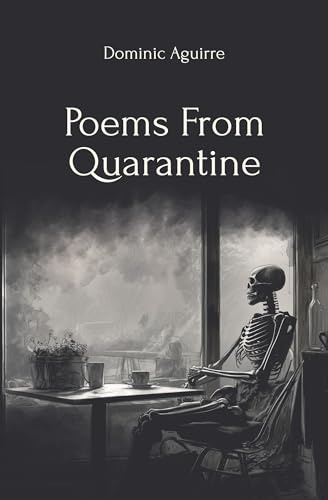 Poems From Quarantine by Dominic Anthony Aguirre | Goodreads