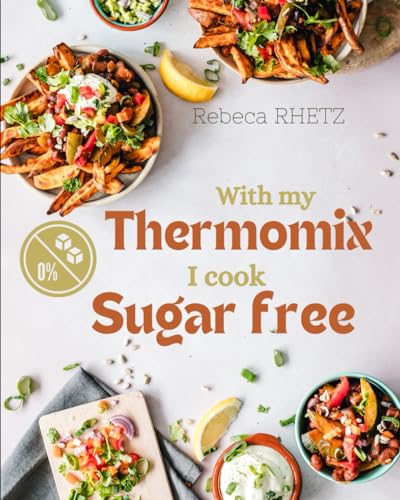 With my Thermomix I cook Sugar free by Rebeca RHETZ | Goodreads