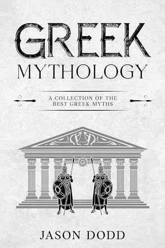 Greek Mythology: A Collection of the Best Greek Myths by Jason Dodd ...