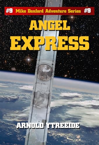 Angel Express (The Mike Danford Adventure #9) by Arnold Ytreeide ...