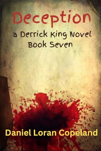 Deception: A Derrick King Novel: Book 7 by Daniel Loran Copeland ...