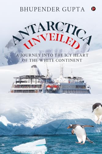 Antarctica Unveiled : A Journey into the Icy Heart of the White ...
