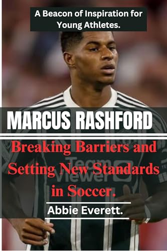 MARCUS RASHFORD : Breaking Barriers and Setting New Standards in Soccer ...