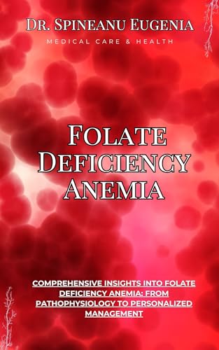 Comprehensive Insights into Folate Deficiency Anemia: From ...