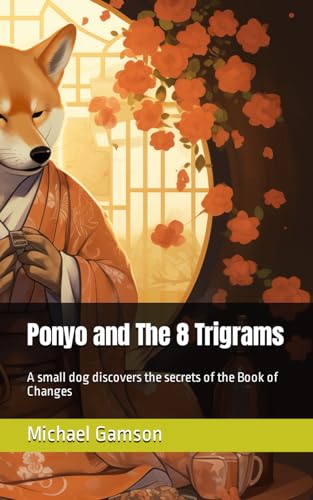 Ponyo and The 8 Trigrams: A small dog discovers the secrets of the Book ...