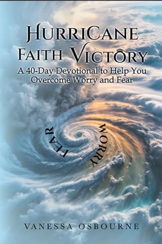 Hurricane Faith Victory: A 40-day Devotional to Help You Overcome Worry ...