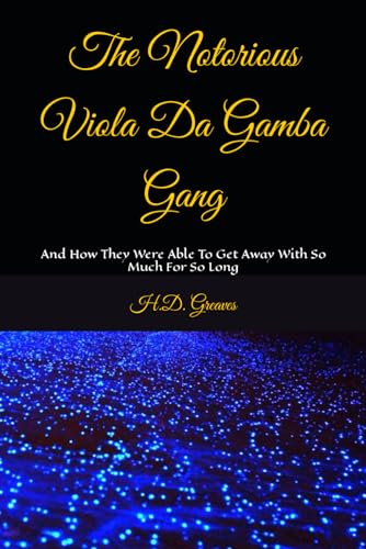 The Notorious Viola Da Gamba Gang: And How They Were Able To Get Away ...