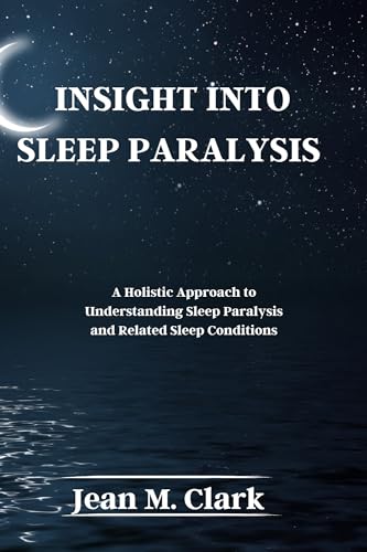 INSIGHT INTO SLEEP PARALYSIS: A Holistic Approach to Understanding ...