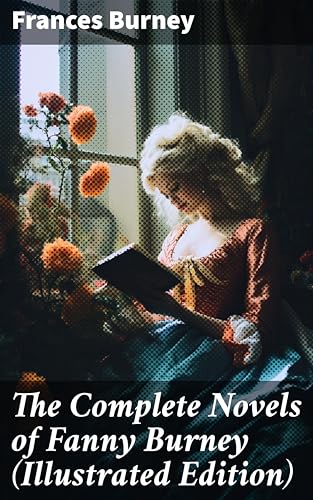 The Complete Novels of Fanny Burney (Illustrated Edition): Victorian ...